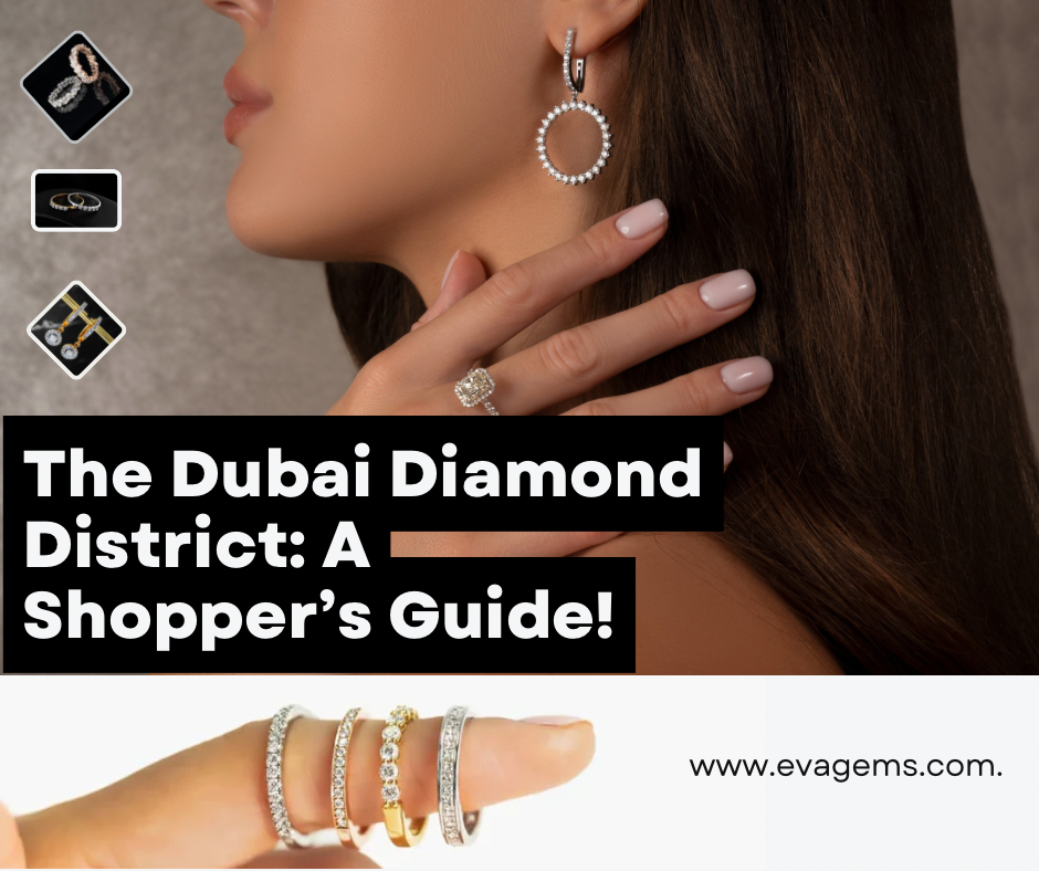 The Dubai Diamond District Shopper’s Guide - EVA GEMS – Eva Gems